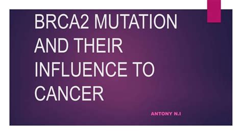 Brca2 Mutation And Their Influence To Cancer Pptx