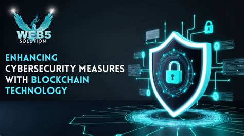 Enhancing Cybersecurity Measures With Blockchain Technology