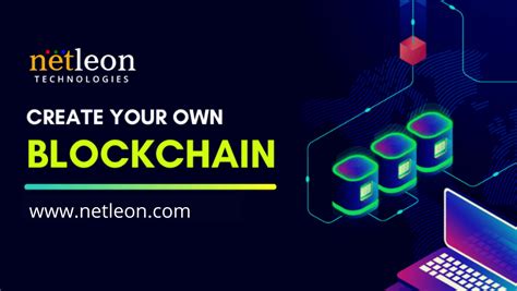 Create Your Own Blockchain With Netleon Technologies Today Our