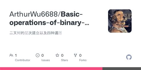 Github Arthurwu6688 Basic Operations Of Binary Trees 二叉树的层次建立以及四种遍历