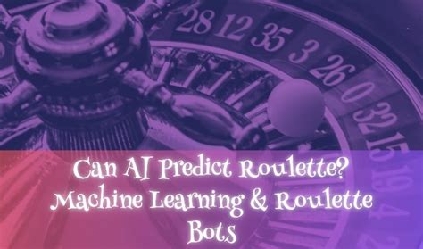can ai predict roulette machine learning and roulette bots