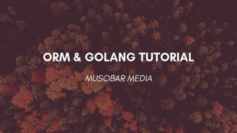 Orm And Golang Tutorial Dengan Gorm 1 Youtube