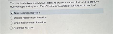 Solved The Reaction Between Solid Zinc Metal And Aqueous Chegg Com