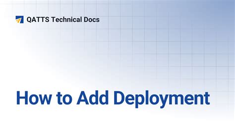How To Add Deployment Qatts Technical Docs
