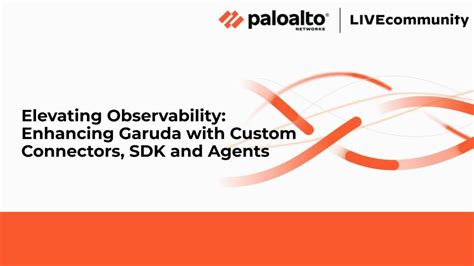 Elevating Observability Enhancing Garuda With Custom Connectors Sdk And Agents Palo Alto