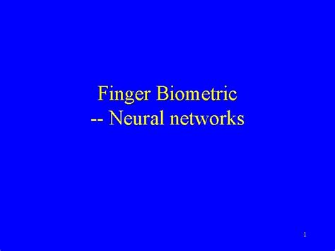Finger Biometric Neural Networks 1 Neural Networks Neural