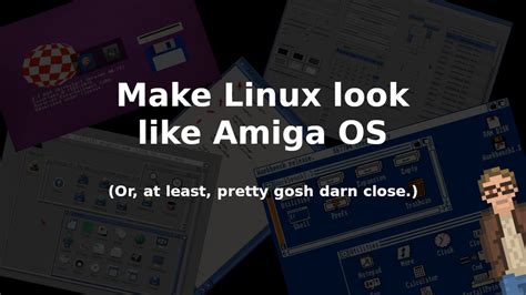 Shared Post Make Linux Look Like Amiga Os
