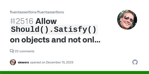 Allow `shouldsatisfy` On Objects And Not Only Collections · Issue 2516 · Fluentassertions