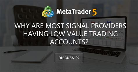 Why Are Most Signal Providers Having Low Value Trading Accounts Signals Providers General