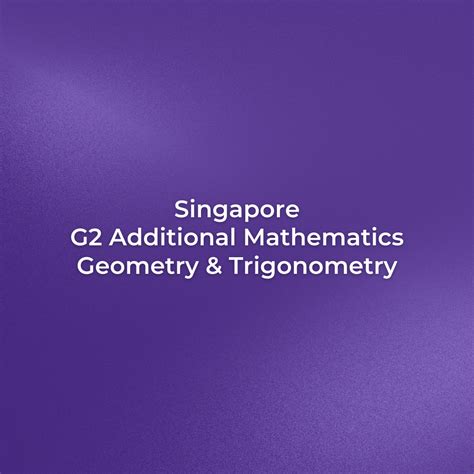 Singapore G2 Add Maths Master Trigonometry And Geometry