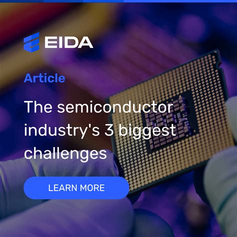 The Semiconductor Industrys 3 Biggest Challenges Eida