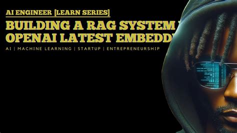Building A Rag System With Openai Latest Embeddings Youtube