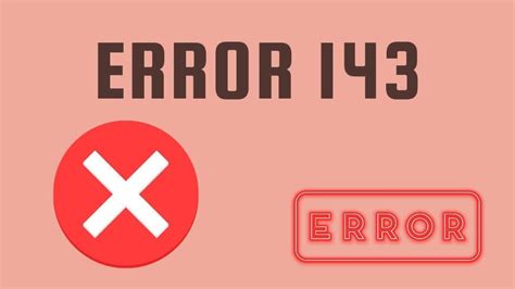 Demystifying Error 143 Understanding Troubleshooting And Resolving