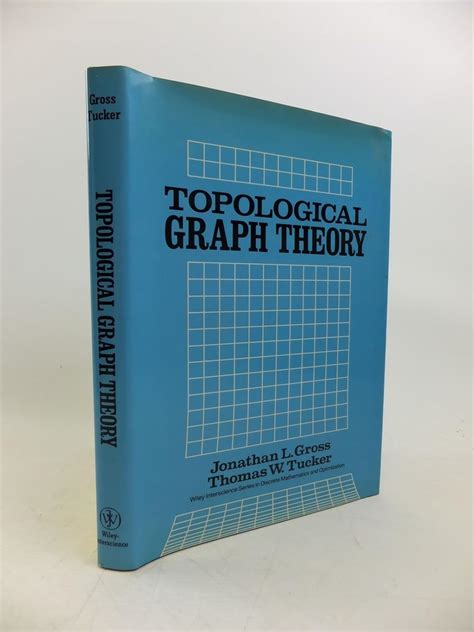 Topological Graph Theory Wiley Series In Discrete Mathematics And Optimization Gross Topological Graph Theory Wiley Series In Discrete Mathematics And Optimization Gross