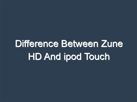 Difference Between Zune HD And Ipod Touch
