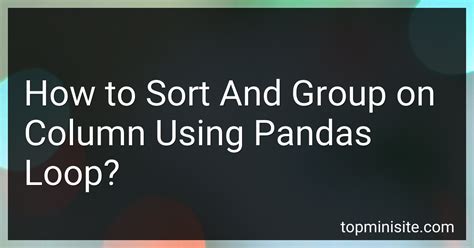 How To Sort And Group On Column Using Pandas Loop In 2024
