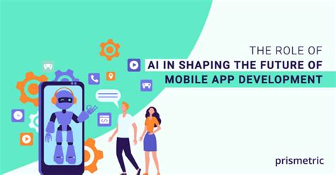 How Ai Is Revolutionizing The Future Of Mobile App Development