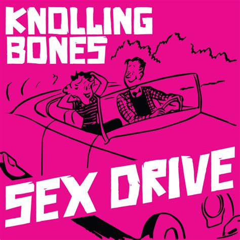 Sex Drive Knolling Bones