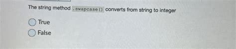 Solved The String Method ﻿swapcase ﻿converts From