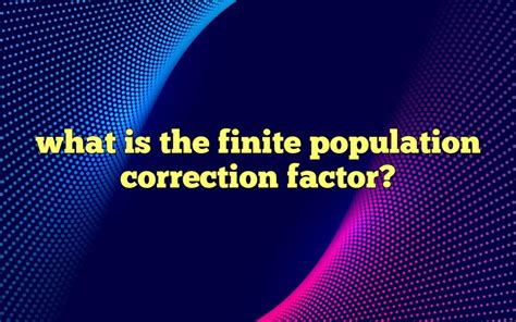 What Is The Finite Population Correction Factor