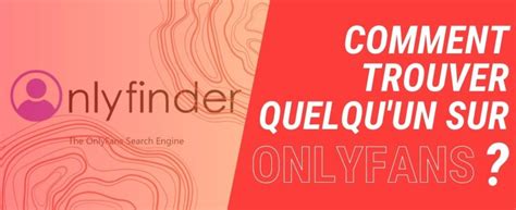 Comment Trouver Quelqu Un Sur Onlyfans Le Guide Complet Agence