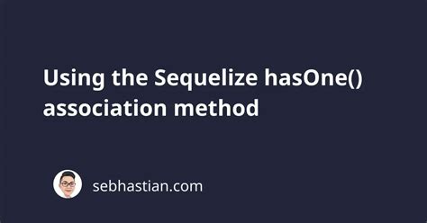 Using The Sequelize Hasone Association Method Sebhastian
