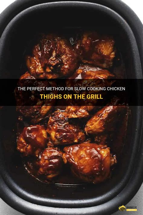 The Perfect Method For Slow Cooking Chicken Thighs On The Grill Shungrill