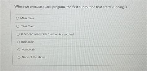 solved when we execute a jack program the first subroutine