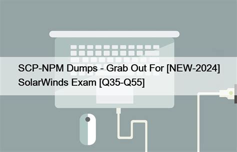 scp npm dumps grab out for [new 2024] solarwinds exam [q35 q55