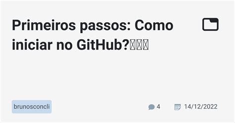 Primeiros Passos Como Iniciar No Github🐙🐈‍⬛ · Brunosconcli · Tabnews