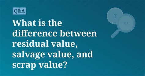 What Is The Difference Between Residual Value Salvage Value And Scrap
