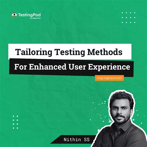 In His Article ”tailoring Testing Methods For Enhanced User Experience” Nithin Ss Discusses