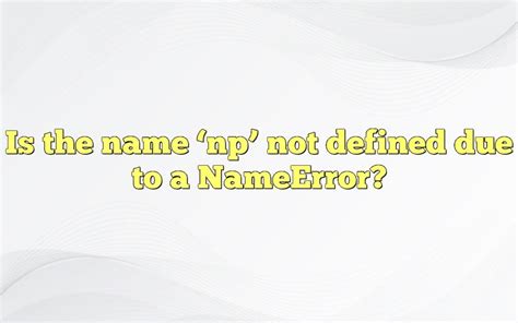 Is The Name Np Not Defined Due To A Nameerror