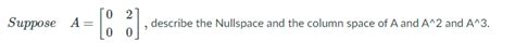 Solved 02 Suppose A Describe The Nullspace And The Chegg Com