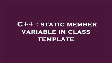 C Static Member Variable In Class Template Youtube