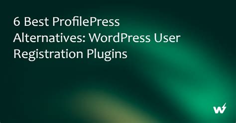 6 Best Profilepress Alternatives Wordpress User Registration Plugins