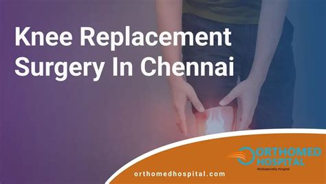Best Knee Replacement Surgery In Chennai Orthomedhospital