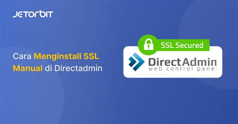 Cara Menginstall Ssl Manual Di Directadmin Panduan Hosting Jetorbit