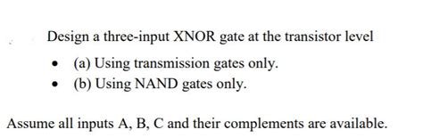 Solved Design A Three Input XNOR Gate At The Transistor Chegg Com