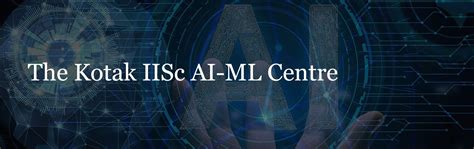 Home Kotak Iisc Ai Ml Centre Cutting Edge Research In Ai Ml For