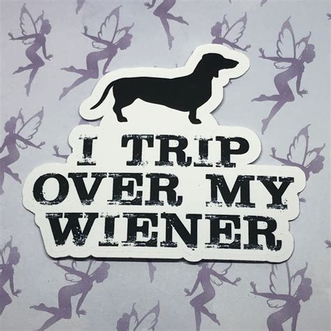 I Trip Over My Wiener Dachshund Sticker For Laptop White Elephant