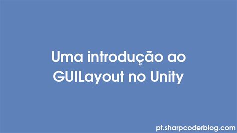 uma introdução ao guilayout no unity sharp coder blog