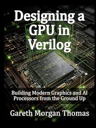 Designing A GPU In Verilog Building Modern Graphics And AI Processors
