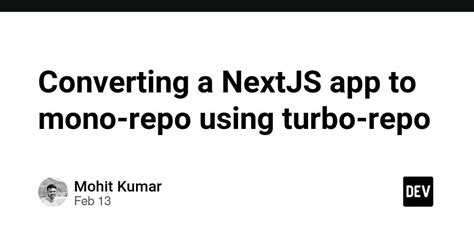 Mohit Mehta On Linkedin Converting A Nextjs App To Mono Repo Using Turbo Repo