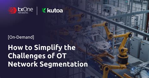 On Demand Webinar How To Simplify The Challenges Of Ot Network
