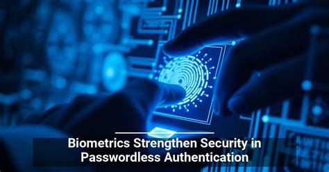 Biometrics Strengthen Security In Passwordless Authentication Pcgit