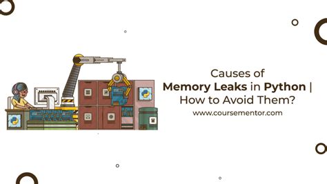 Causes Of Memory Leaks In Python How To Avoid Them