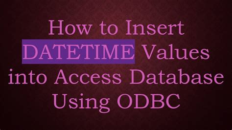 How To Insert Datetime Values Into Access Database Using Odbc Youtube