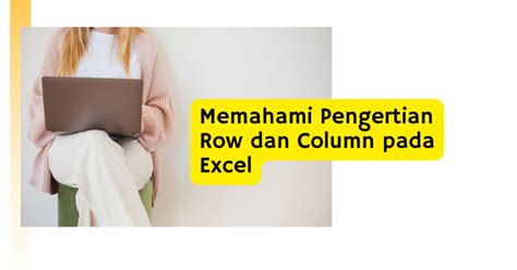 Memahami Pengertian Row Dan Column Pada Excel