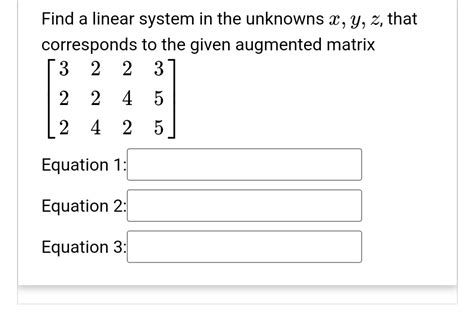 Solved Find A Linear System In The Unknowns X Y Z That Corresponds To The Given Augmented